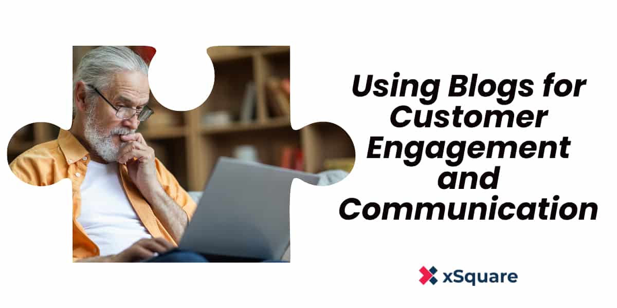Using Blogs for Customer Engagement and Communication - xSquare Web Studio
