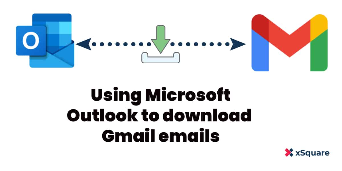 Using Microsoft Outlook to download Gmail emails - xSquare Web Studio