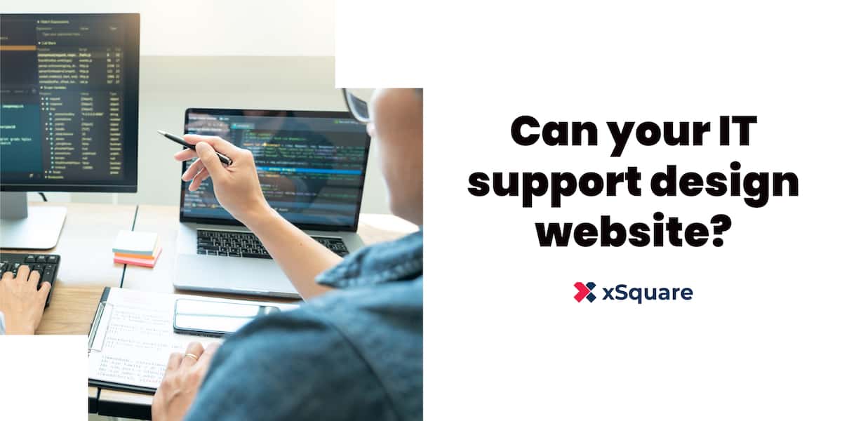 Can Your IT Support Design A Website? - xSquare Web Studio