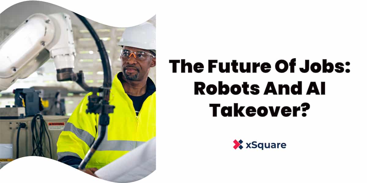 The Future Of Jobs: Robots And AI Takeover?